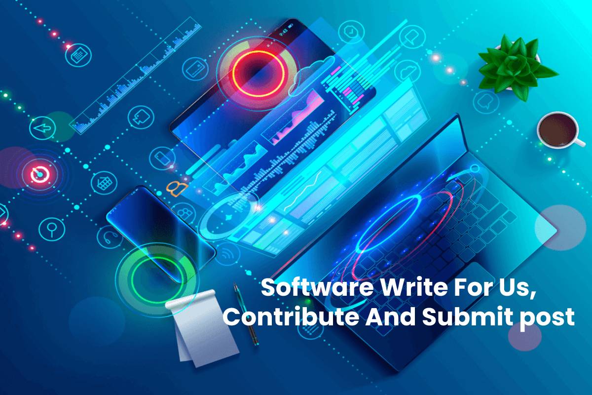 Software Write For Us, Contribute And Submit post